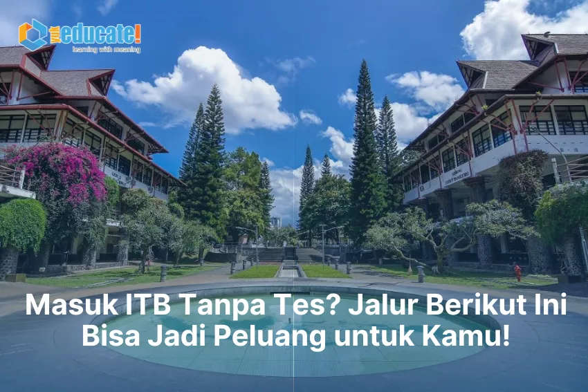 Masuk ITB Tanpa Tes? Jalur Berikut Ini Bisa Jadi Peluang untuk Kamu!